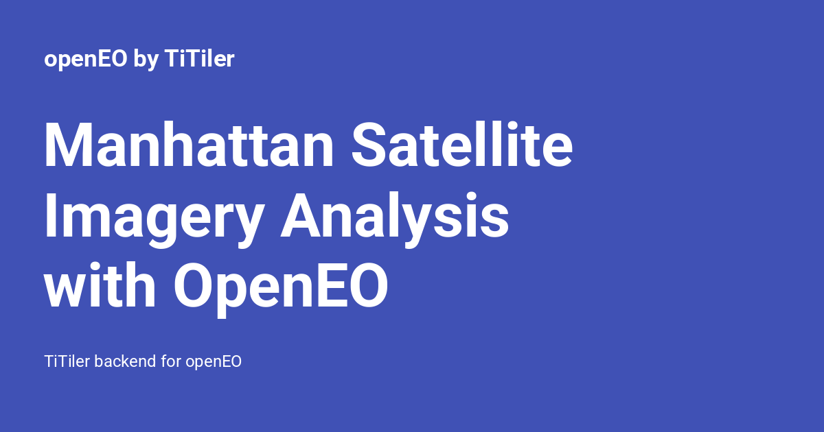 Manhattan Satellite Imagery Analysis with OpenEO - openEO by TiTiler