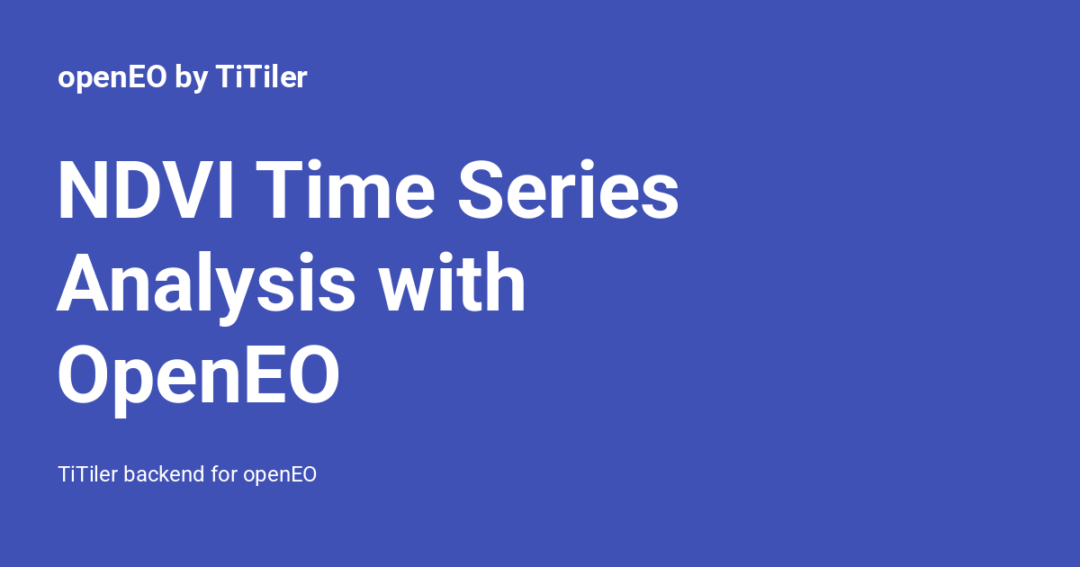 NDVI Time Series Analysis with OpenEO - openEO by TiTiler